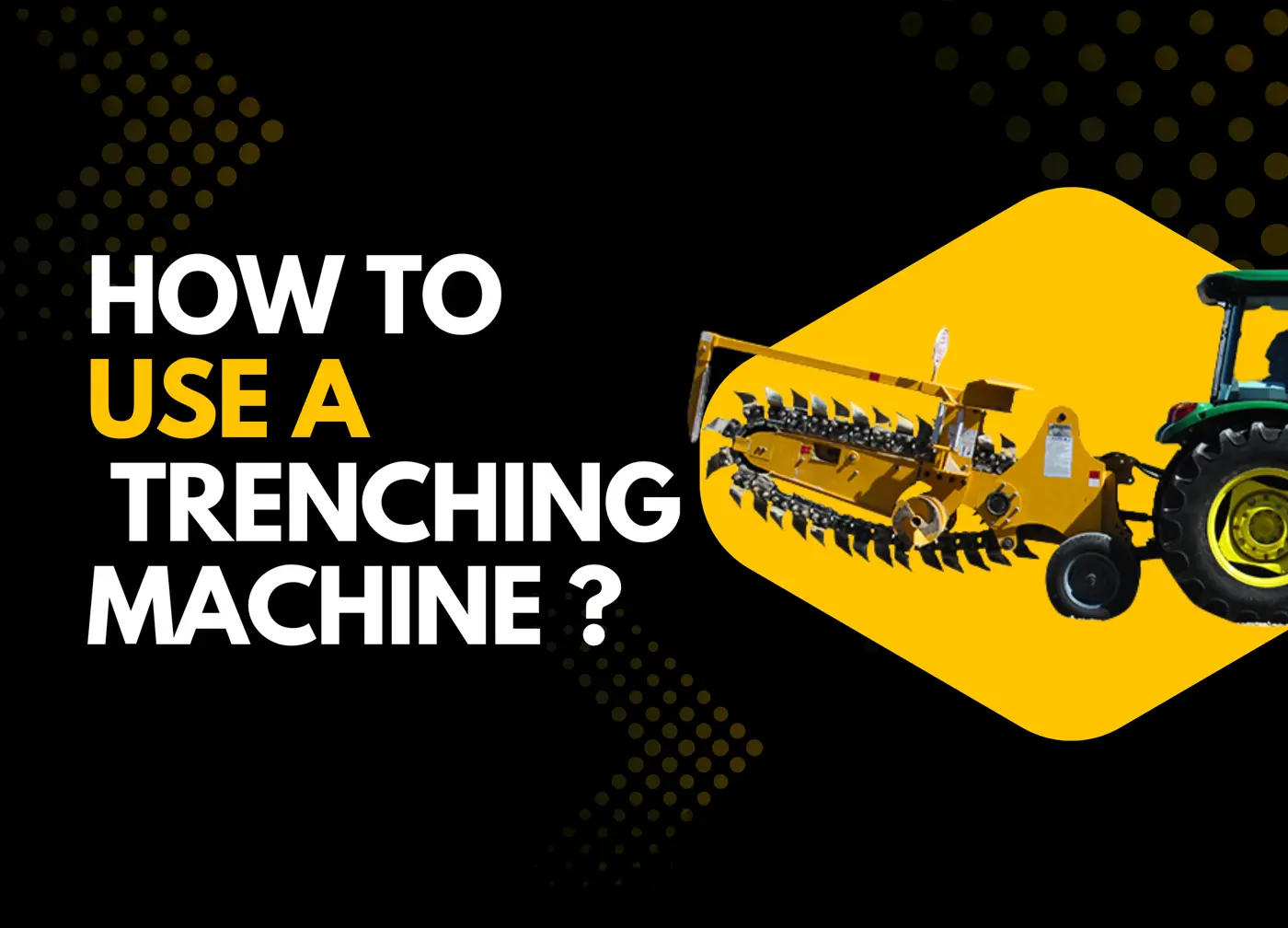 How to Use a Trenching Machine? - Trenching Machines Manufacturers